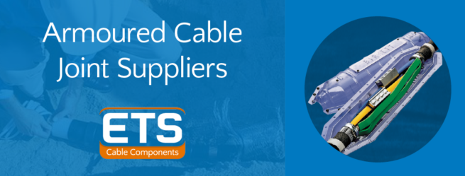 Need a Supplier of Armoured Cable Joints? - ETS Cable Components