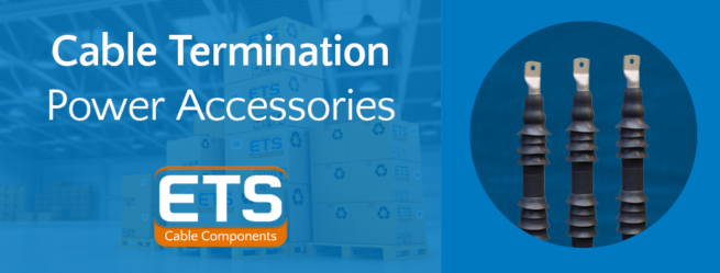The Best Choice for Cable Termination Accessories - ETS Cable Components
