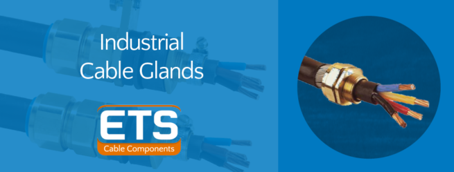 Need A Supplier Of Industrial Glands? - ETS Cable Components